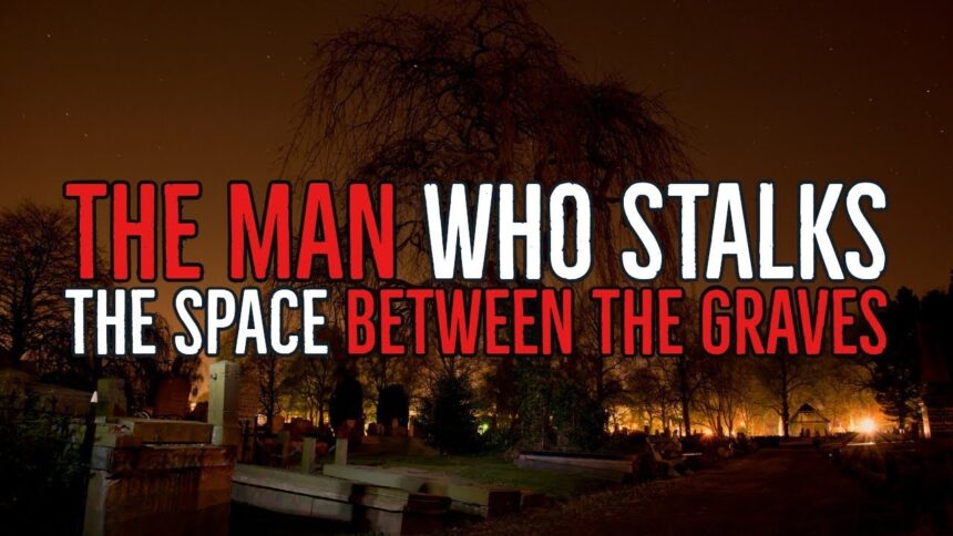 Narration – The Man Who Stalks The Space Between The Graves ...